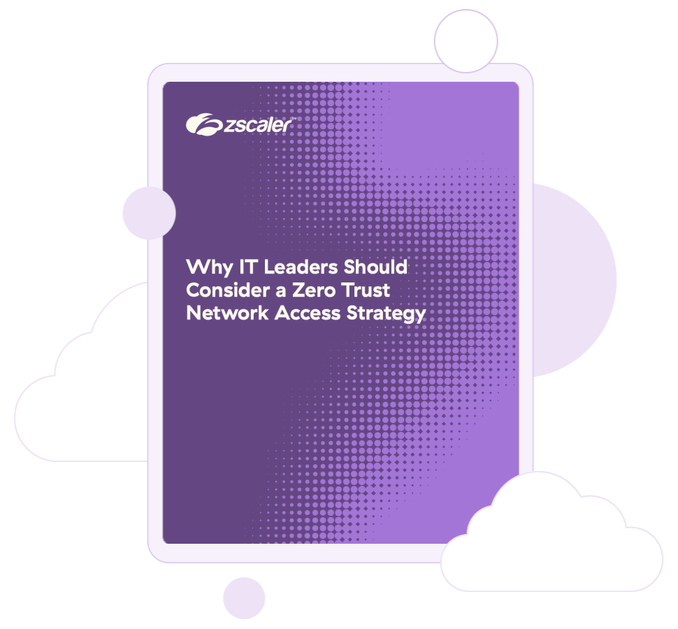 Why IT Leaders Should Consider a Zero Trust Network Access Strategy | Zscaler